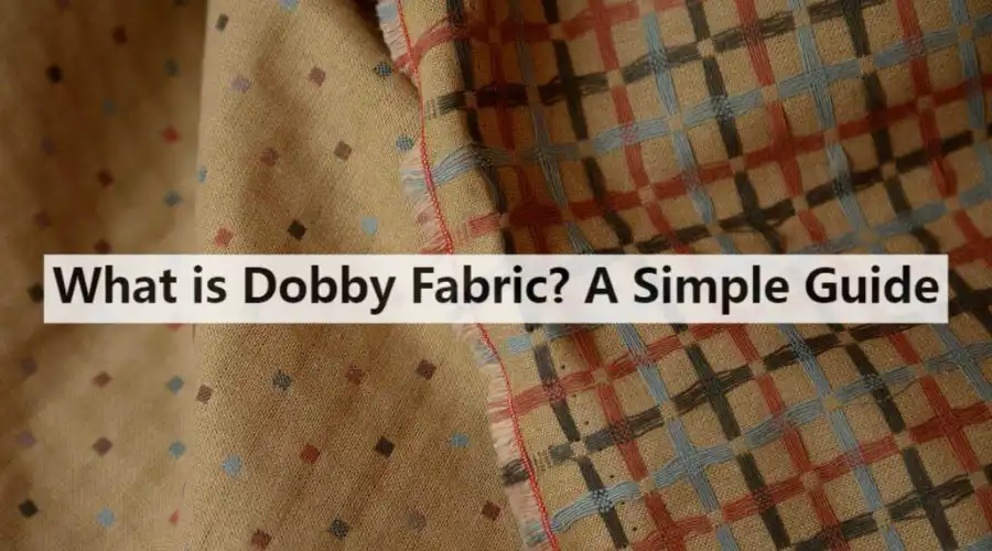 What Is Dobby Fabric? A Simple Guide To This Elegant Weave